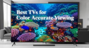 15 Best TVs for Color Accurate Viewing (June 2026) Expert Reviews